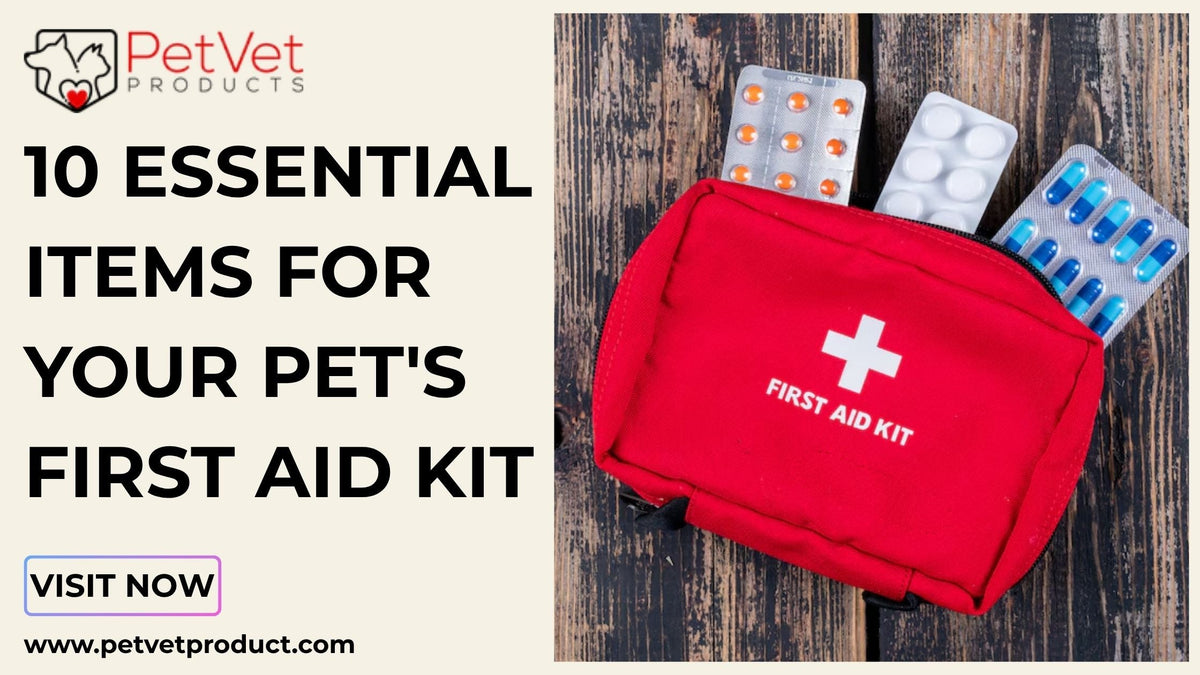10 Essential Items for Your Pet's First Aid Kit – Pet Vet Products