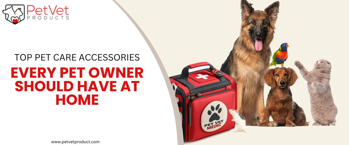 Top Pet Care Accessories Every Pet Owner Should Have at Home – Pet Vet ...